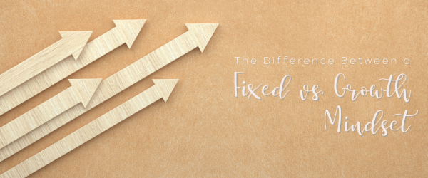 The Difference Between a Fixed vs. Growth Mindset – JS CREATIVE
